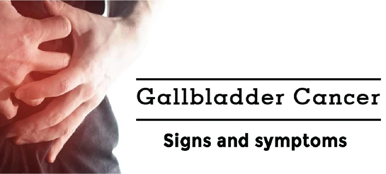 Gallbladder Cancer: Signs and Symptoms You Should not Ignore